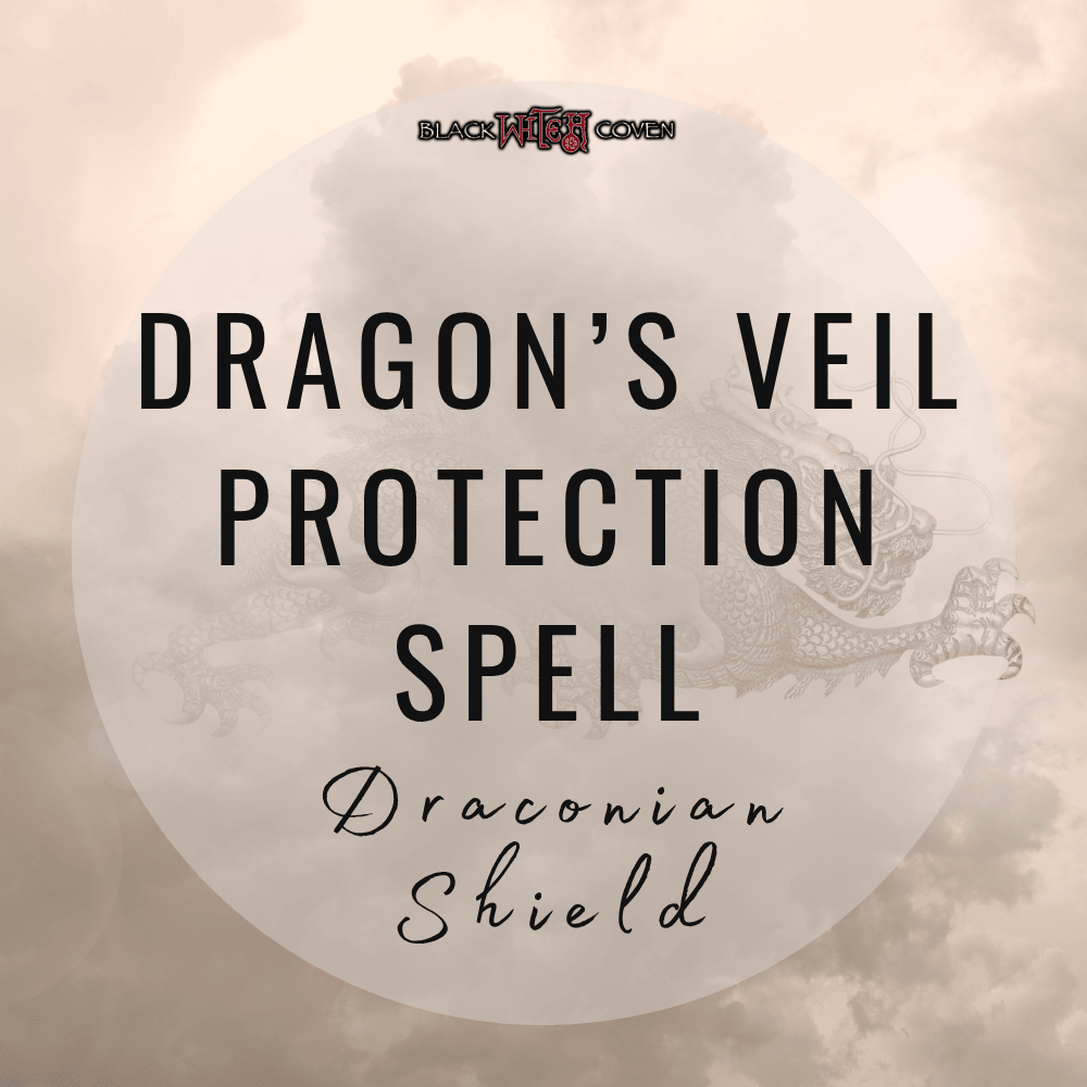 Dragon’s Veil Protection Spell: Draconian Shield – Black Witch Coven